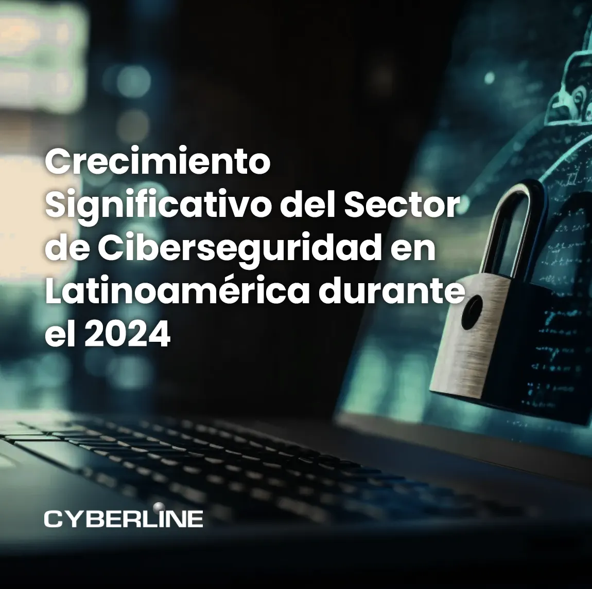 Crecimiento Significativo del Sector de Ciberseguridad en Latinoamérica durante el 2024 - Cyberline